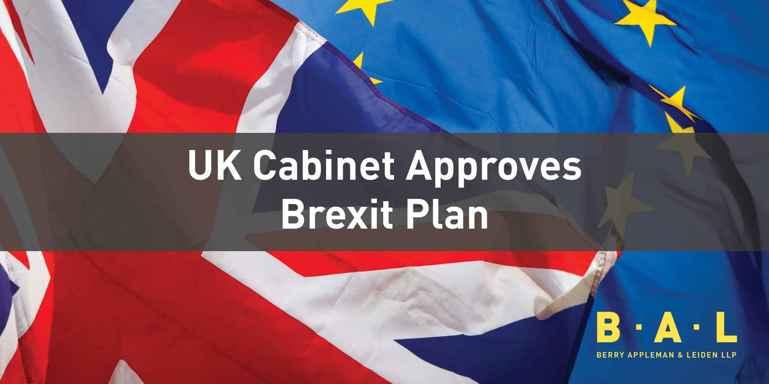 UK Cabinet approves Brexit plan | BAL Immigration News